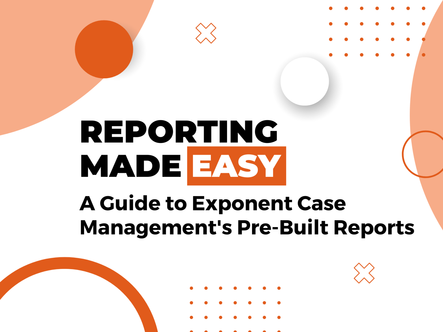 Reporting Made Easy: A Guide to Exponent Case Management's Pre-Built ...